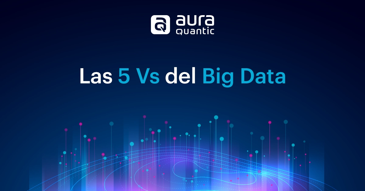 Las 5 Vs del Big Data | AuraQuantic