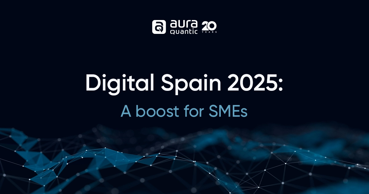 Digital Spain 2025: A boost for SMES - AuraQuantic