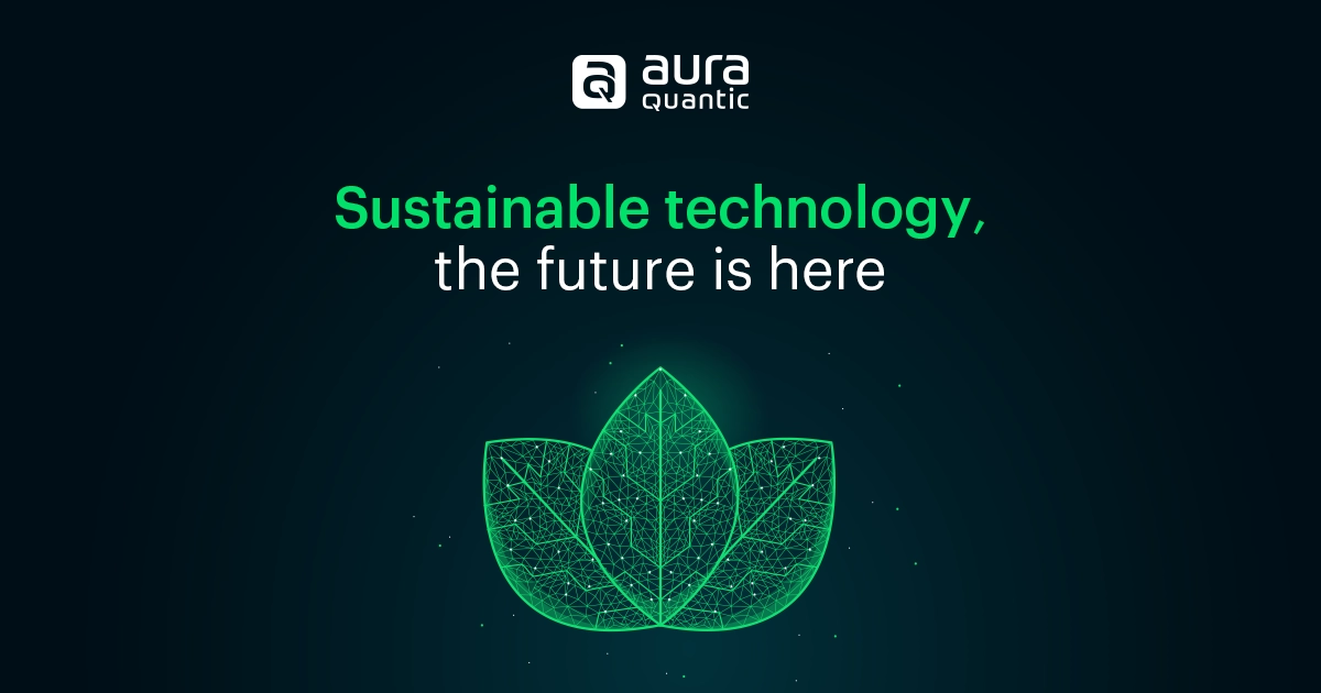Sustainable technology, the future is here | AuraQuantic